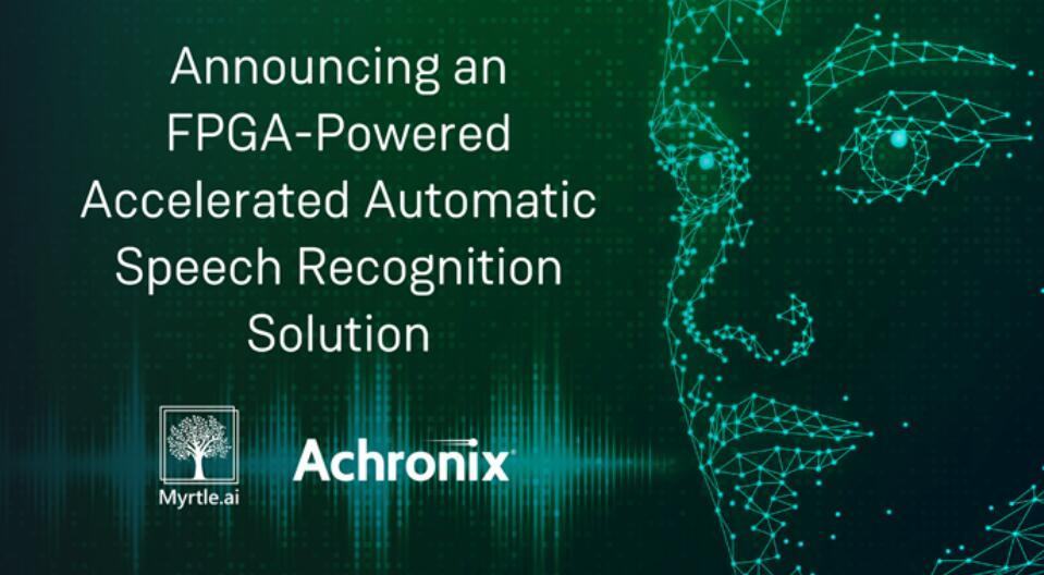 Achronix FPGA: High-performance FPGA-based ASR Solution Achronix FPGA: High-performance FPGA-based ASR Solution